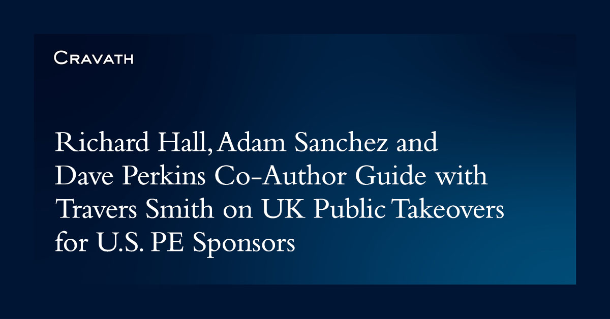 Richard Hall and Adam Sanchez Co‑Author Guide with Travers Smith on UK Public Takeovers for U.S ...