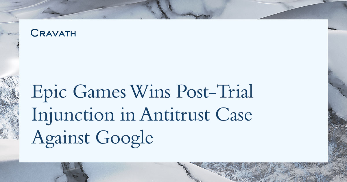 Epic Games Wins Post‑Trial Injunction in Antitrust Case Against Google | Cravath, Swaine & Moore LLP