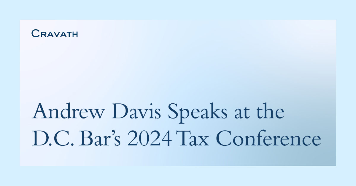 Andrew Davis Speaks at the D.C. Bar’s 2024 Tax Conference | Cravath ...