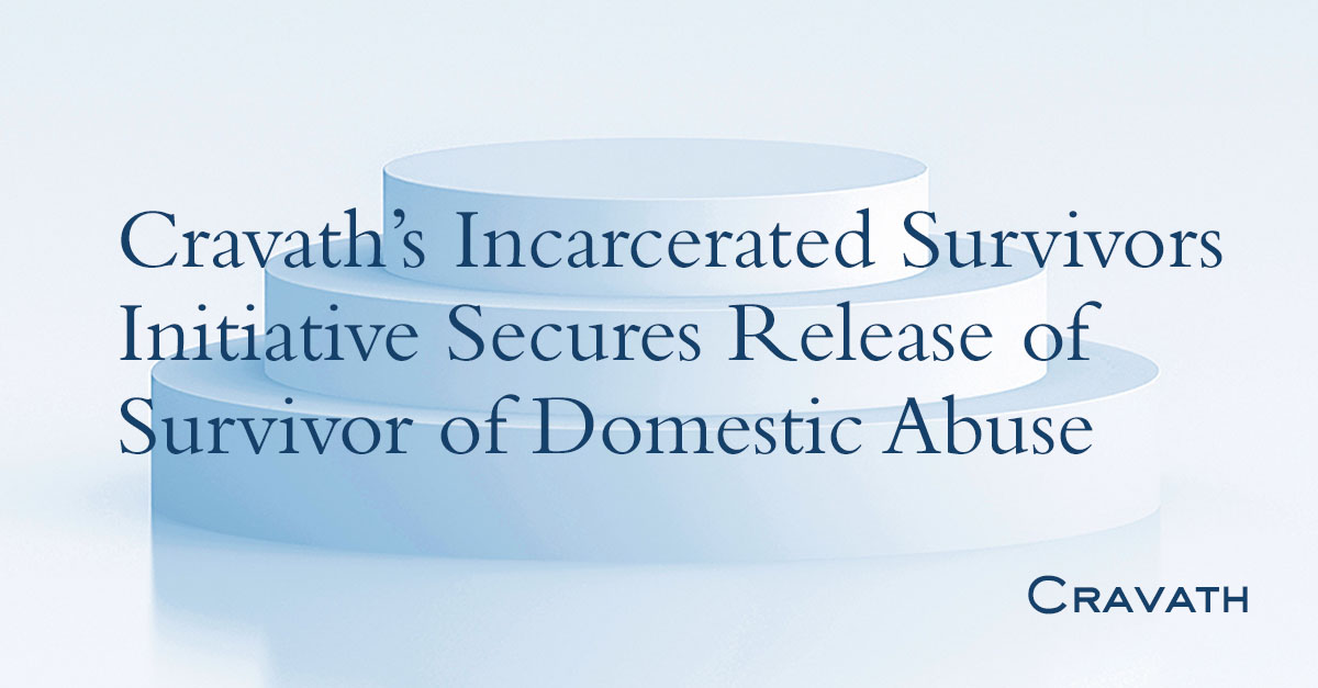 Cravath’s Incarcerated Survivors Initiative Secures Release of Survivor ...