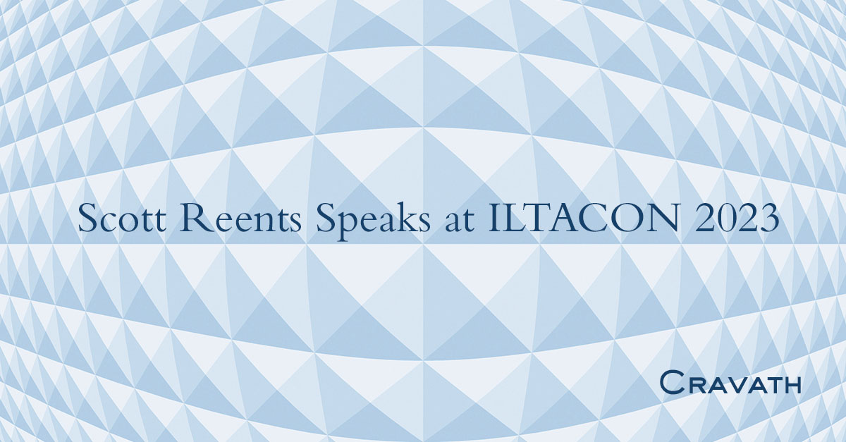 Scott Reents Speaks at ILTACON 2023 | Cravath, Swaine & Moore LLP