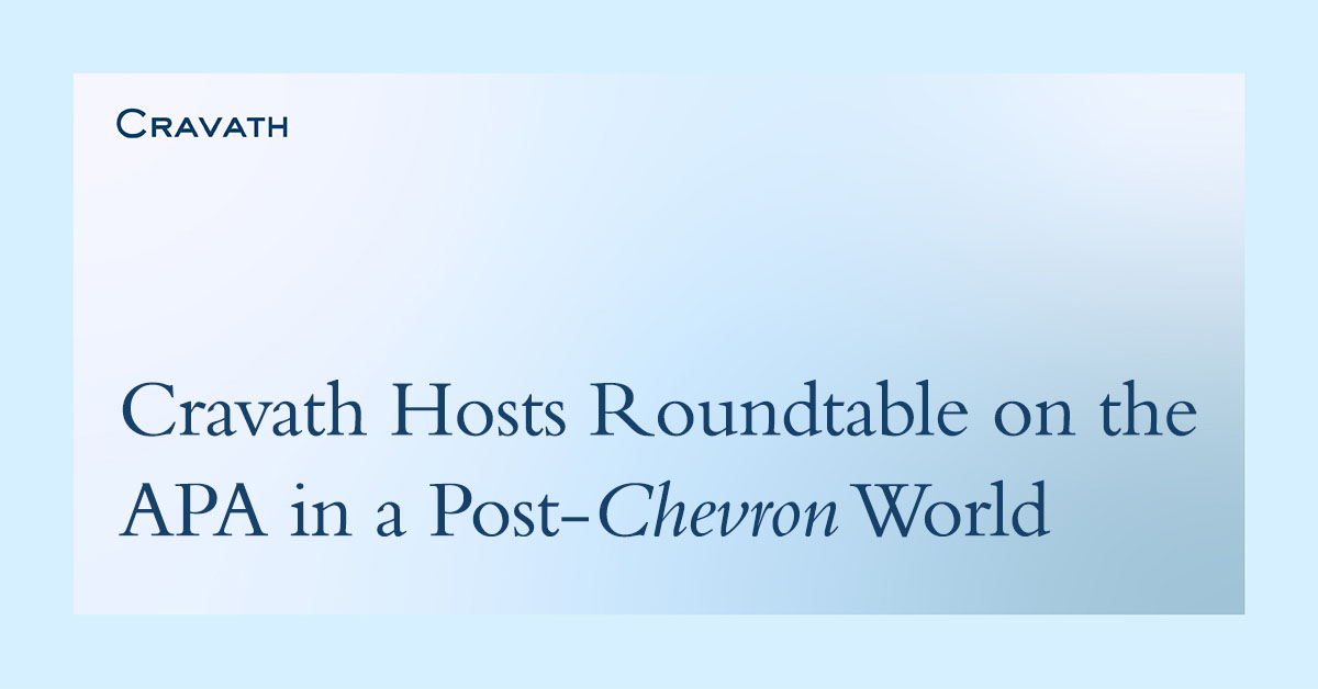 Cravath Hosts Roundtable on the APA in a Post‑Chevron World | Cravath ...