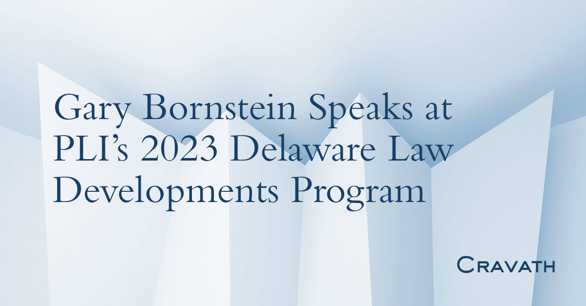 Gary Bornstein Speaks at PLI’s 2023 Delaware Law Developments Program ...