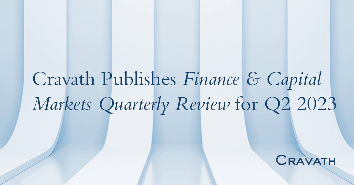 Cravath Publishes Finance & Capital Markets Quarterly Review for Q2 ...