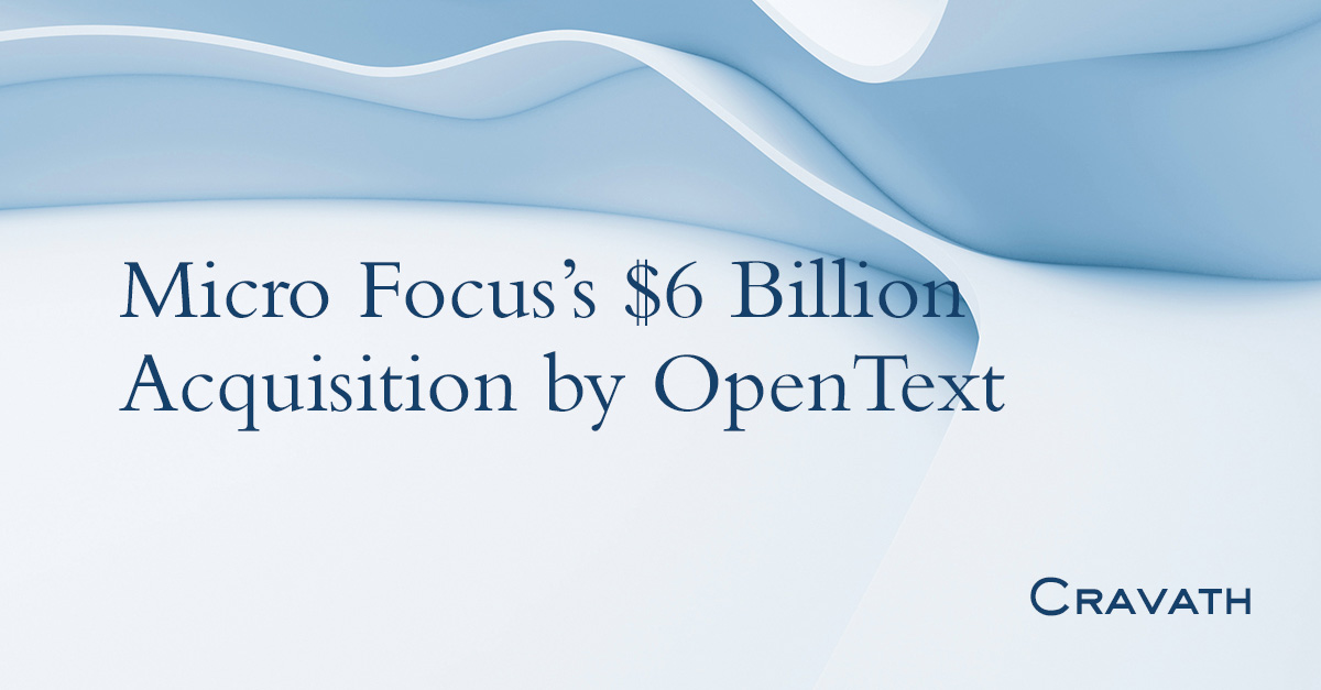 Micro Focus’s $6 Billion Acquisition by OpenText | Cravath, Swaine ...