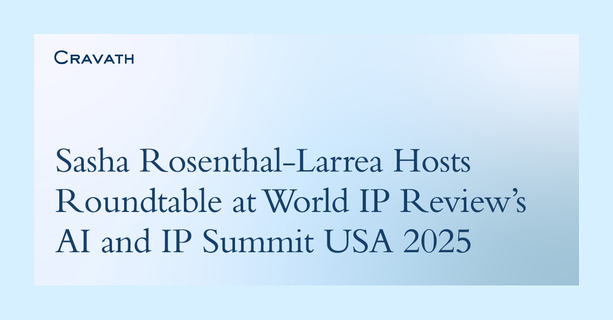 Sasha Rosenthal-Larrea Hosts Roundtable at World IP Review’s AI and IP Summit USA 2025 | Cravath ...