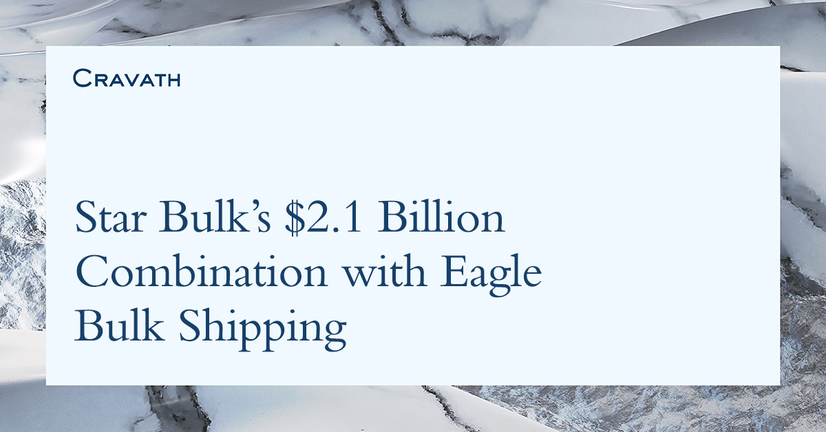 Star Bulk’s $2.1 Billion Combination with Eagle Bulk Shipping | Cravath ...