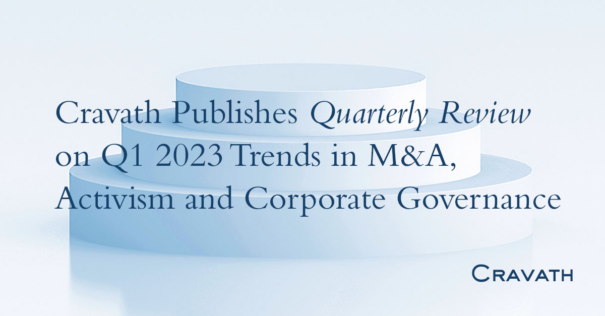 Cravath Publishes Quarterly Review on Q1 2023 Trends in M&A, Activism ...