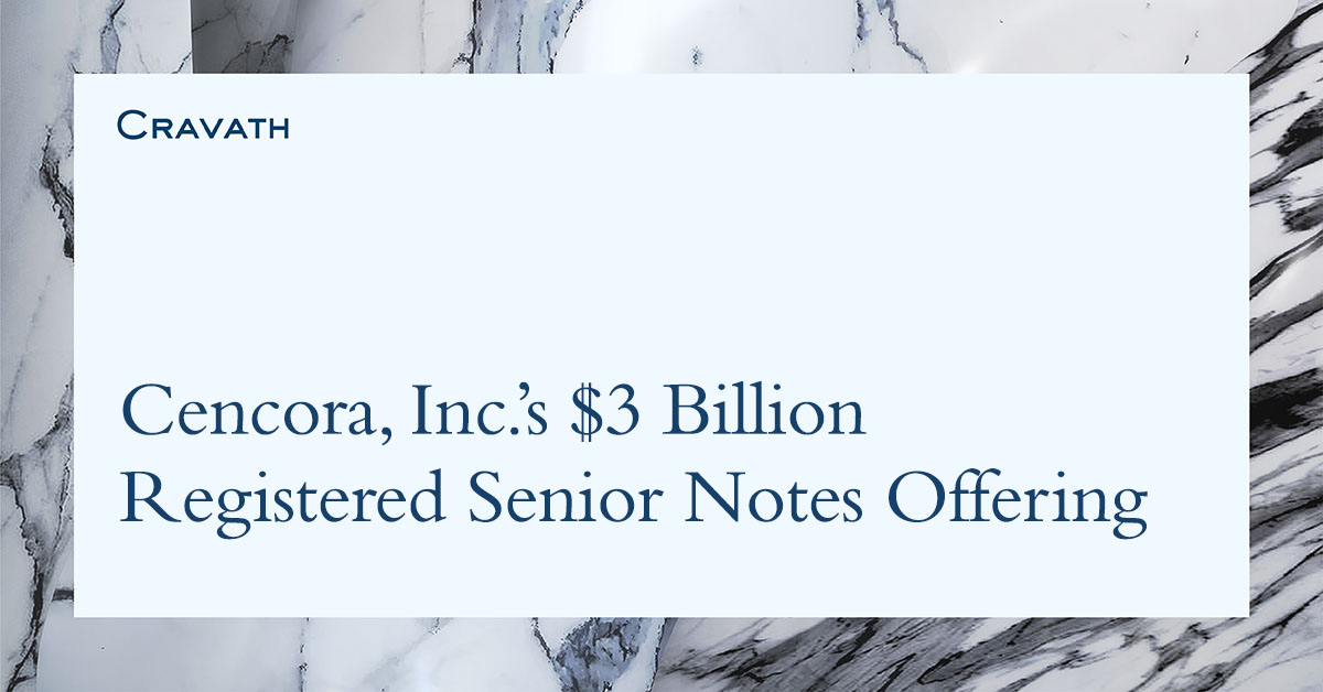 Cencora, Inc.’s $3 Billion Registered Senior Notes Offering | Cravath ...