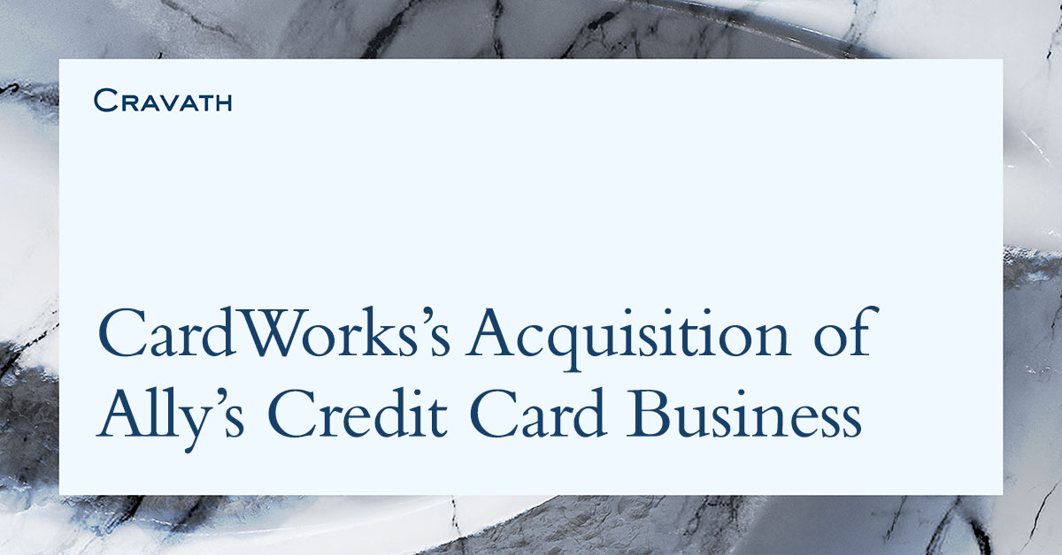 CardWorks’s Acquisition of Ally’s Credit Card Business | Cravath ...