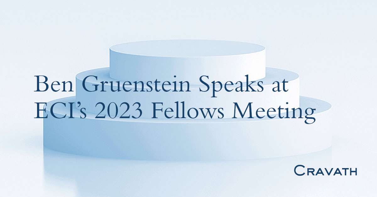 Ben Gruenstein Speaks at ECI’s 2023 Fellows Meeting | Cravath, Swaine ...
