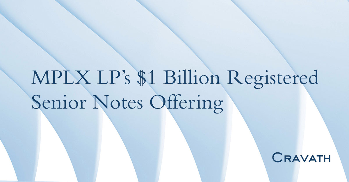 MPLX LP’s $1 Billion Registered Senior Notes Offering | Cravath, Swaine ...