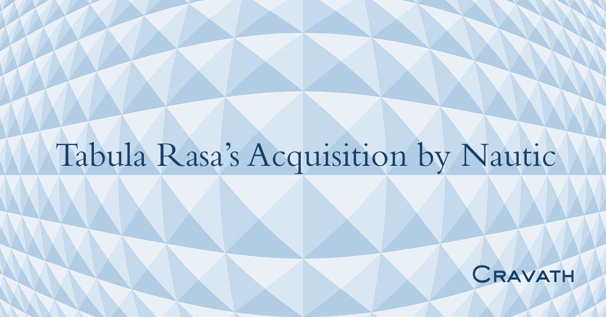 Tabula Rasa’s Acquisition by Nautic | Cravath, Swaine & Moore LLP