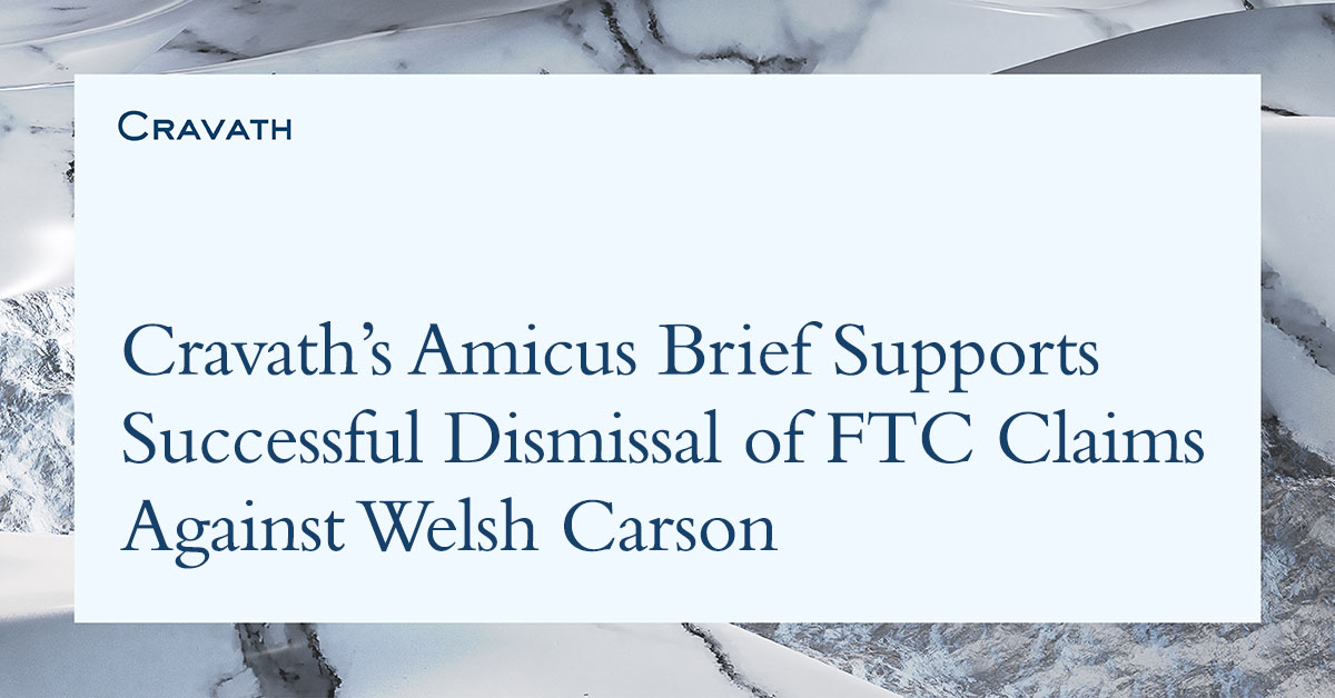Cravath’s Amicus Brief Supports Successful Dismissal of FTC Claims ...