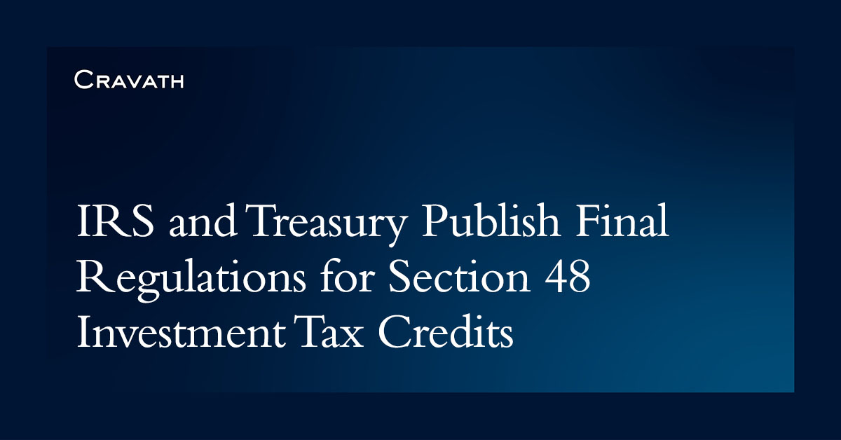 IRS and Treasury Publish Final Regulations for Section 48 Investment Tax Credits | Cravath ...