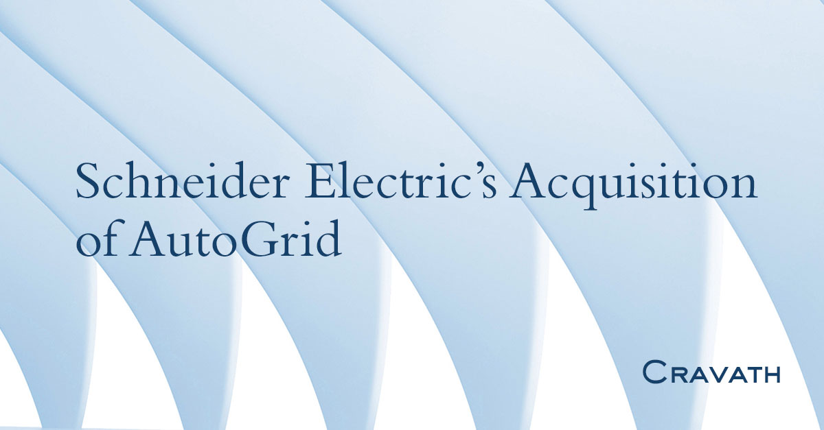 Schneider Electric’s Acquisition of AutoGrid | Cravath, Swaine & Moore LLP