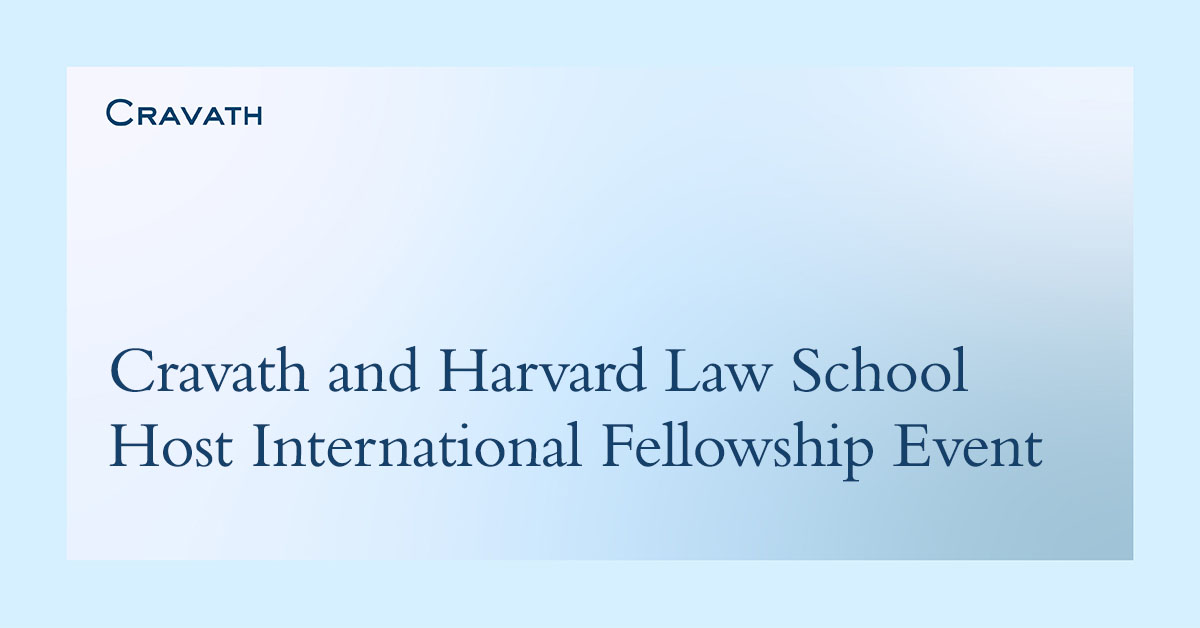 Cravath and Harvard Law School Host International Fellowship Event ...