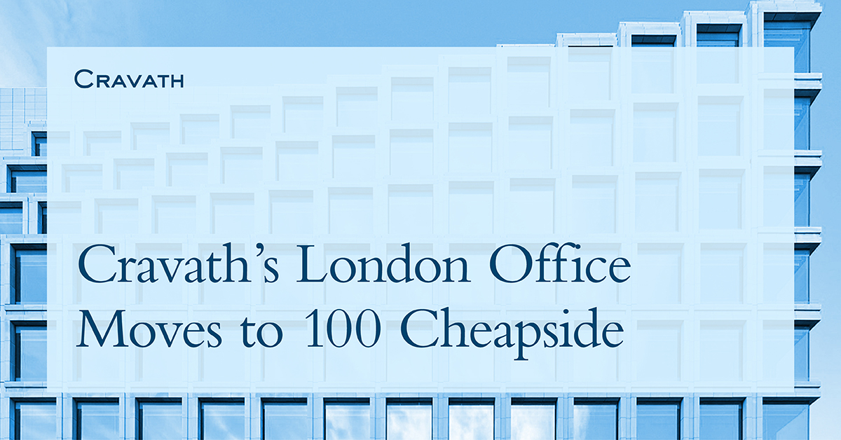 Cravath’s London Office Moves to 100 Cheapside | Cravath, Swaine ...
