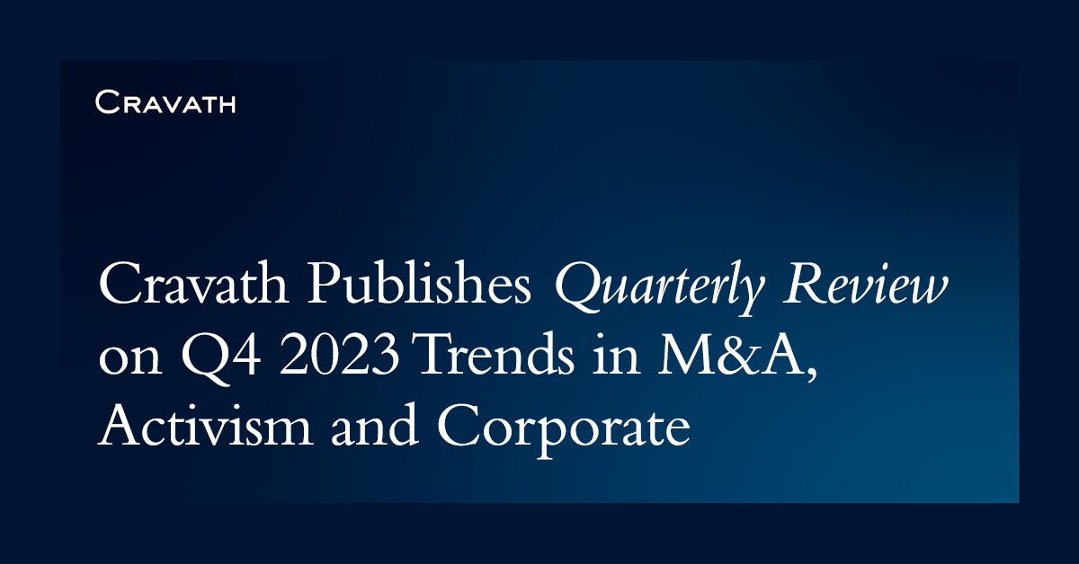Cravath Publishes Quarterly Review on Q4 2023 Trends in M&A, Activism ...
