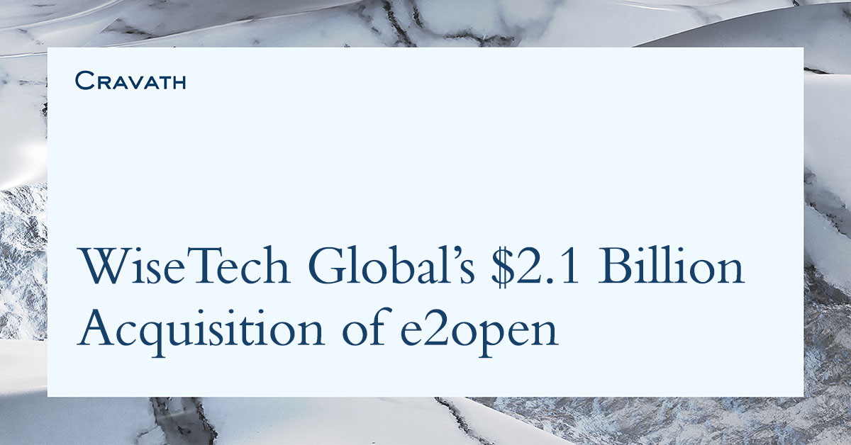 WiseTech Global’s $2.1 Billion Acquisition of e2open | Cravath, Swaine & Moore LLP
