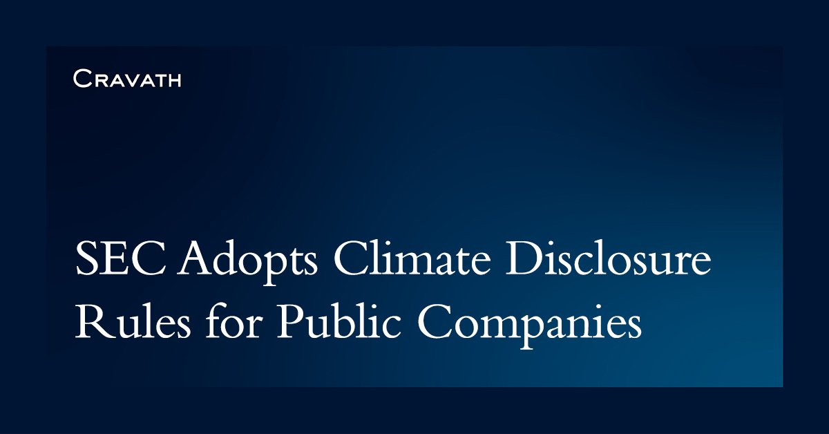 SEC Adopts Climate Disclosure Rules for Public Companies | Cravath, Swaine & Moore LLP
