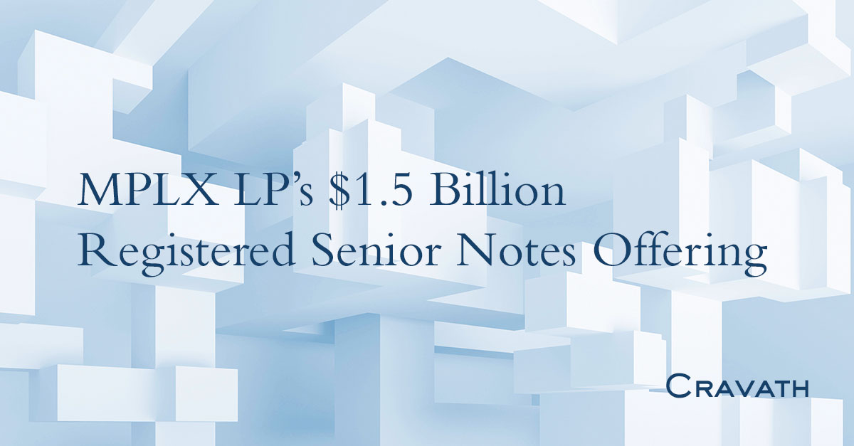 MPLX LP’s $1.5 Billion Registered Senior Notes Offering | Cravath ...