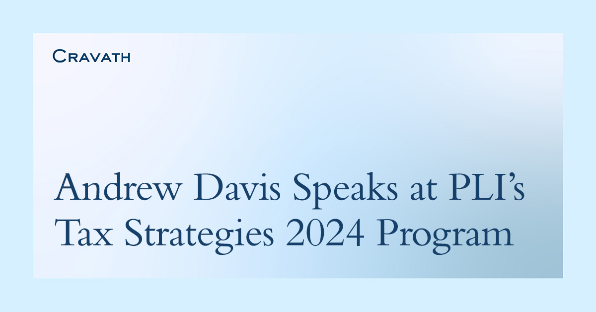 Andrew Davis Speaks at PLI’s Tax Strategies 2024 Program | Cravath ...