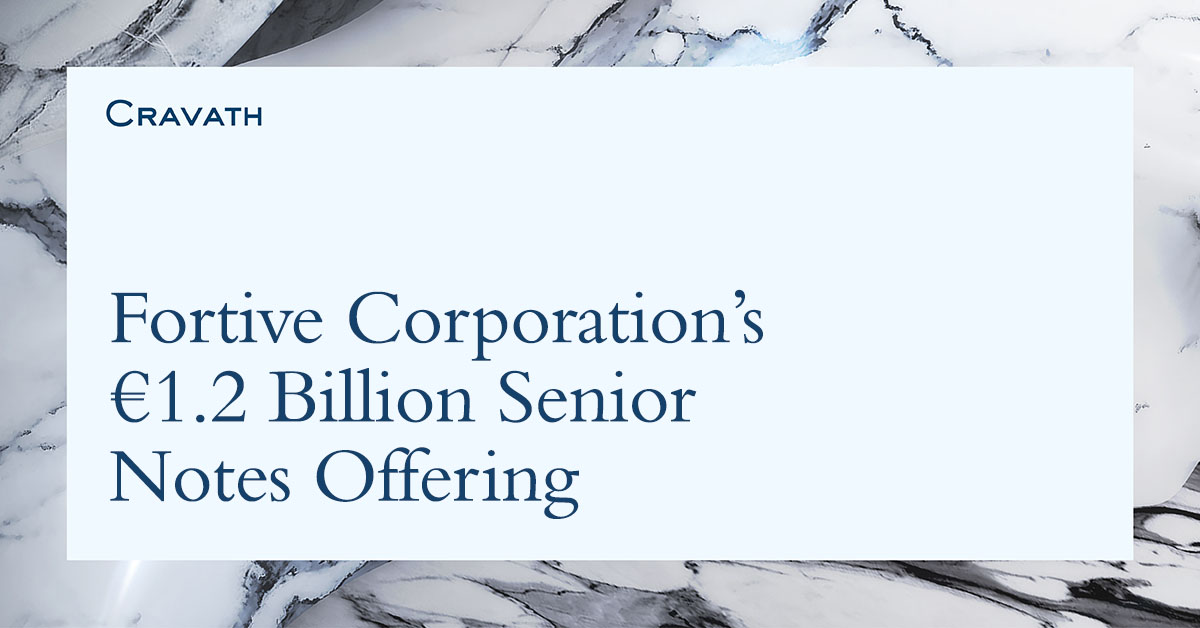 Fortive Corporation’s €1.2 Billion Senior Notes Offering | Cravath ...
