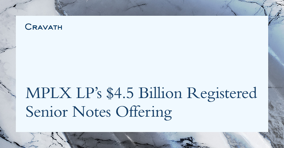 MPLX LP’s $4.5 Billion Registered Senior Notes Offering | Cravath ...