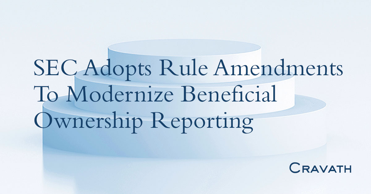 SEC Adopts Rule Amendments To Modernize Beneficial Ownership Reporting | Cravath, Swaine & Moore LLP