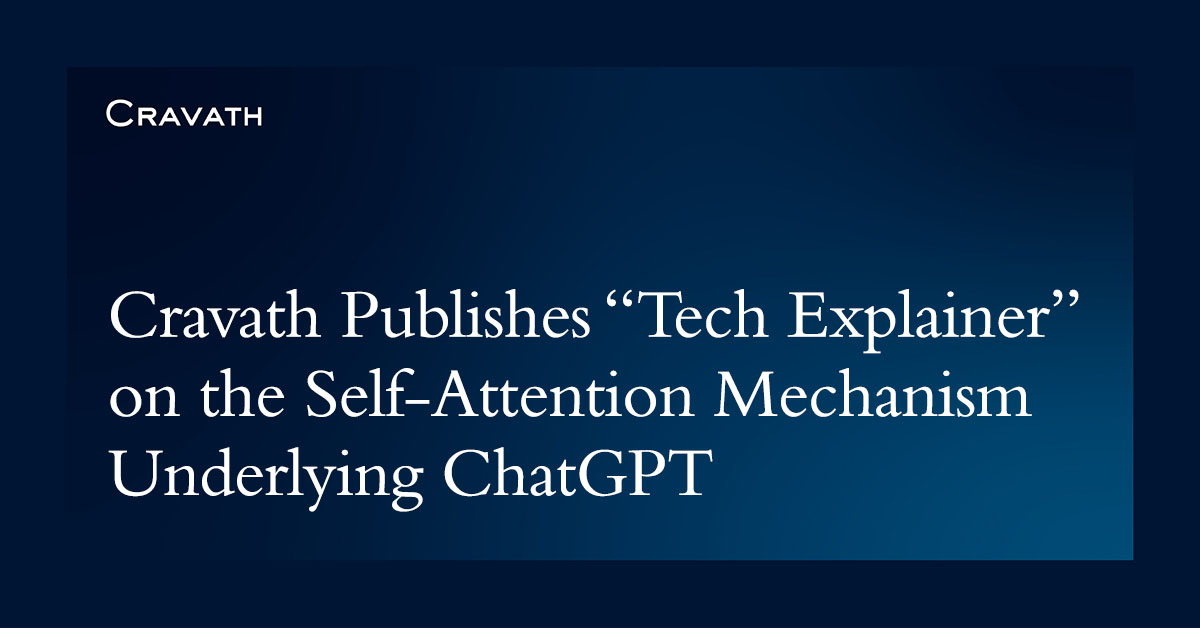 Cravath Publishes “Tech Explainer” on the Self‑Attention Mechanism ... Cravath Publishes “Tech Explainer” on the Self‑Attention Mechanism ...