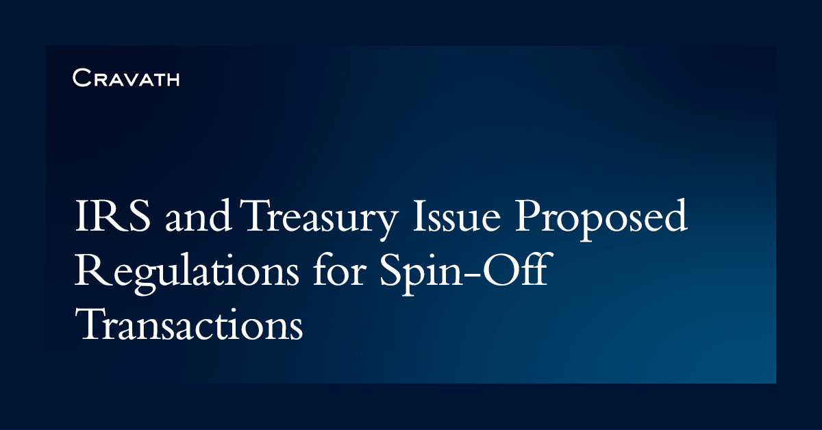 IRS and Treasury Issue Proposed Regulations for Spin‑Off Transactions | Cravath, Swaine & Moore LLP