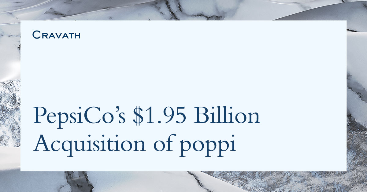 PepsiCo’s $1.95 Billion Acquisition of poppi | Cravath, Swaine & Moore LLP