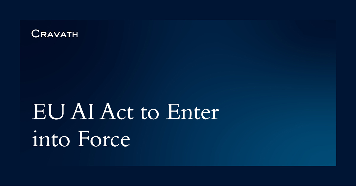 EU AI Act to Enter into Force | Cravath, Swaine & Moore LLP