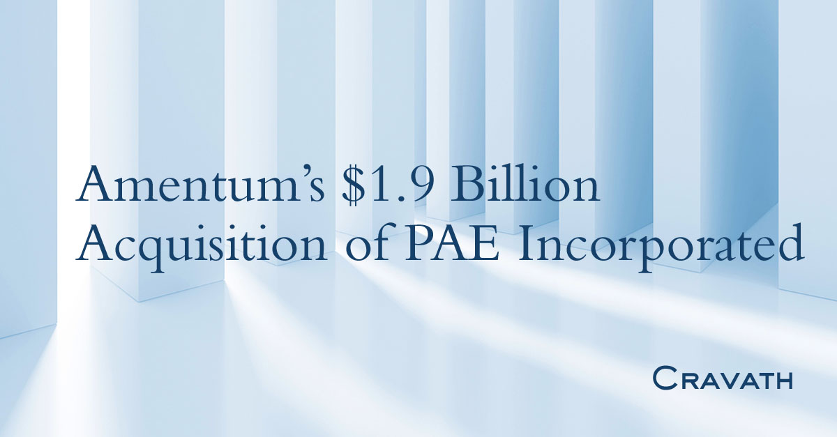 Amentum’s $1.9 Billion Acquisition of PAE Incorporated | Cravath ...