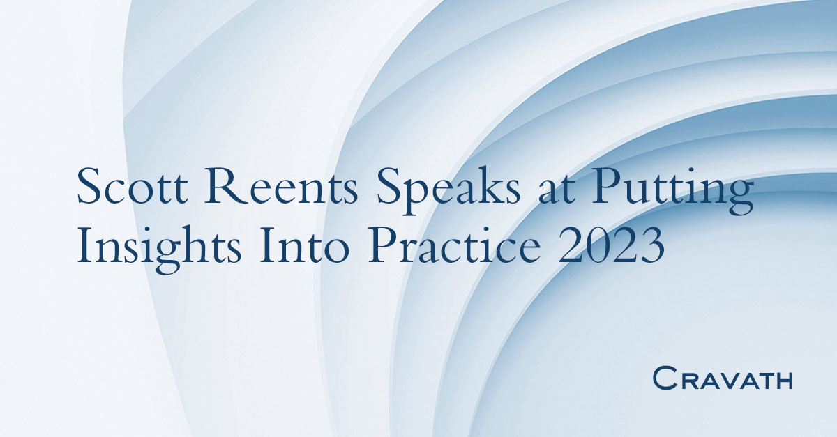 Scott Reents Speaks at Putting Insights Into Practice 2023 | Cravath ...