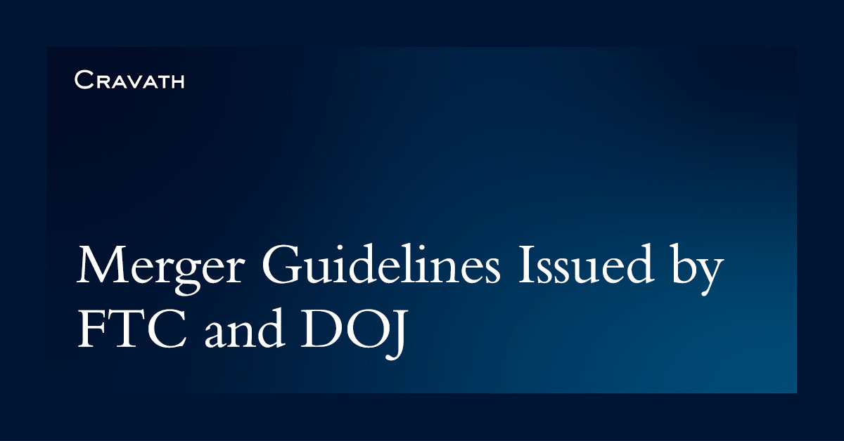 Merger Guidelines Issued by FTC and DOJ | Cravath, Swaine & Moore LLP