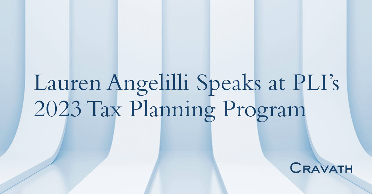 Lauren Angelilli Speaks at PLI’s 2023 Tax Planning Program | Cravath ...