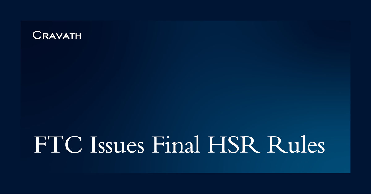 FTC Issues Final HSR Rules | Cravath, Swaine & Moore LLP