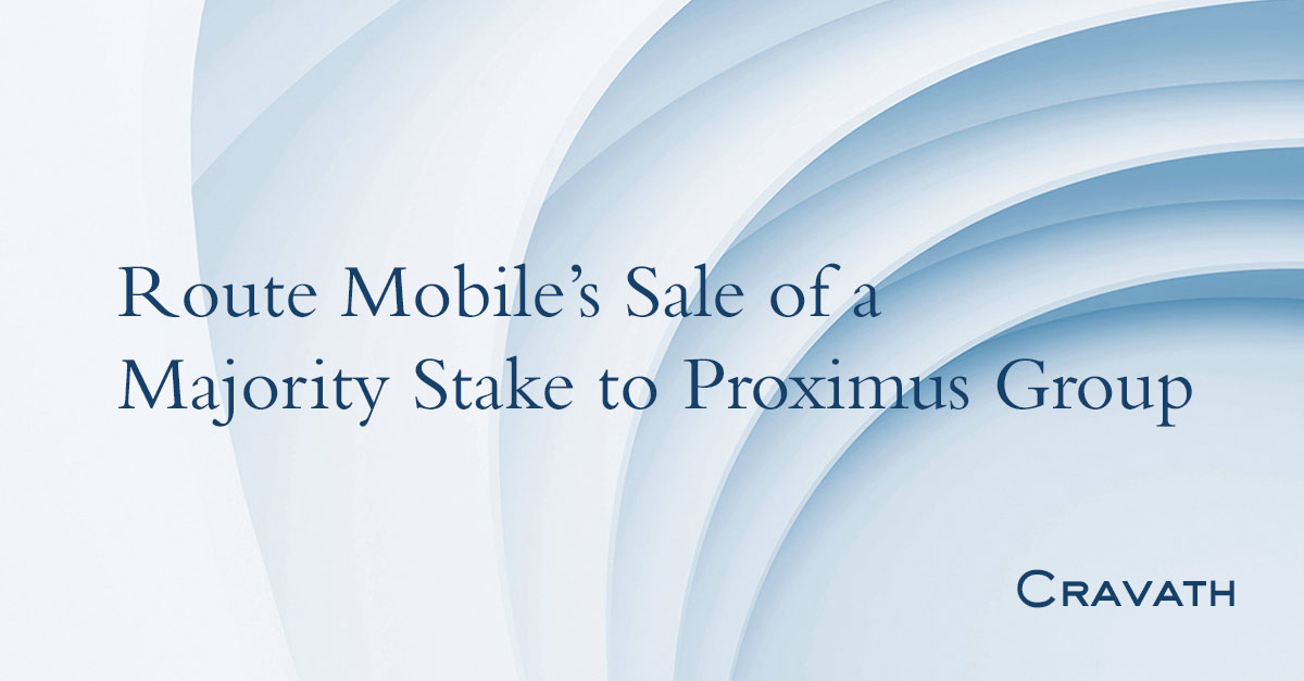 Route Mobile’s Sale of a Majority Stake to Proximus Group | Cravath ...