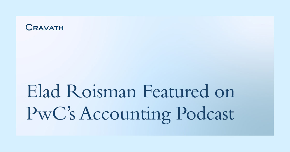 Elad Roisman Featured on PwC’s Accounting Podcast | Cravath, Swaine & Moore LLP