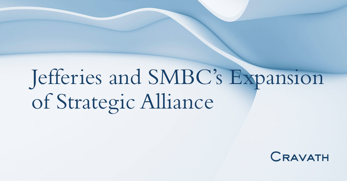 Jefferies and SMBC’s Expansion of Strategic Alliance | Cravath, Swaine & Moore LLP