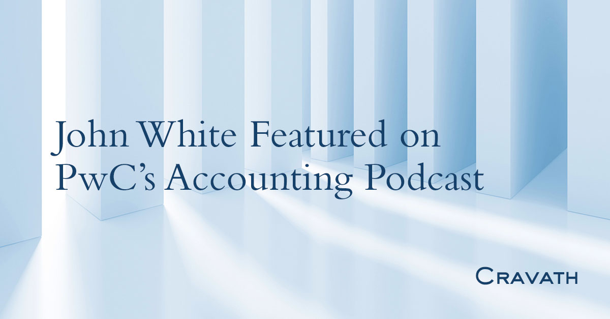 John White Featured on PwC’s Accounting Podcast | Cravath, Swaine ...