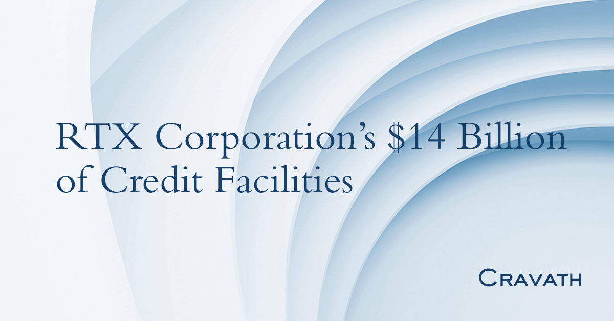 RTX Corporation’s $14 Billion of Credit Facilities | Cravath, Swaine ...