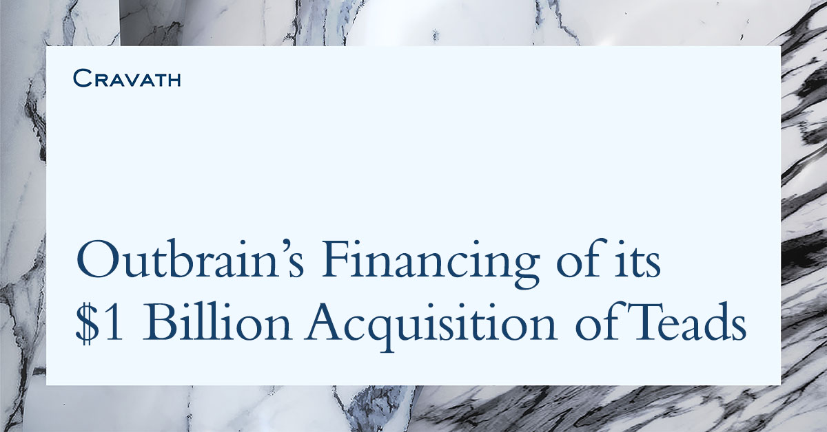 Outbrain’s Financing of its $1 Billion Acquisition of Teads | Cravath ...