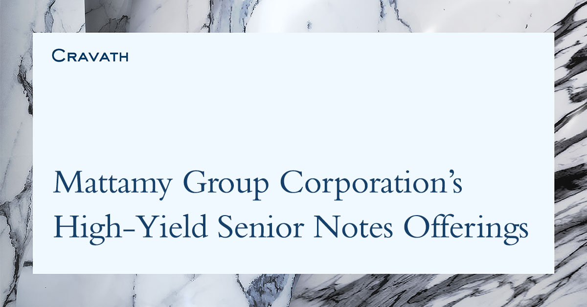 Mattamy Group Corporation’s High‑Yield Senior Notes Offerings | Cravath ...